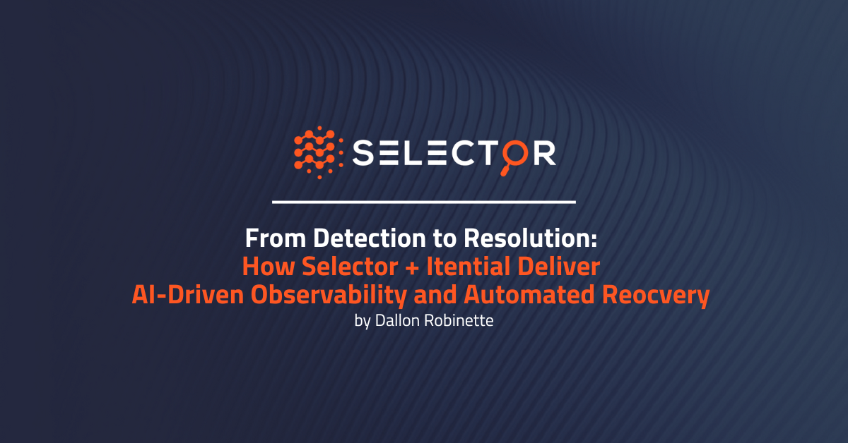 From Detection to Resolution: How Selector + Itential Deliver AI-Driven Observability and ...