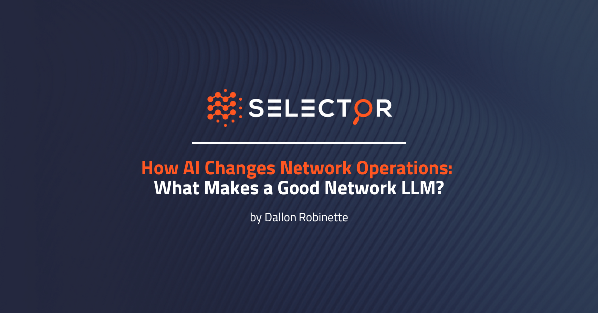What Makes a Good Network LLM? - Selector
