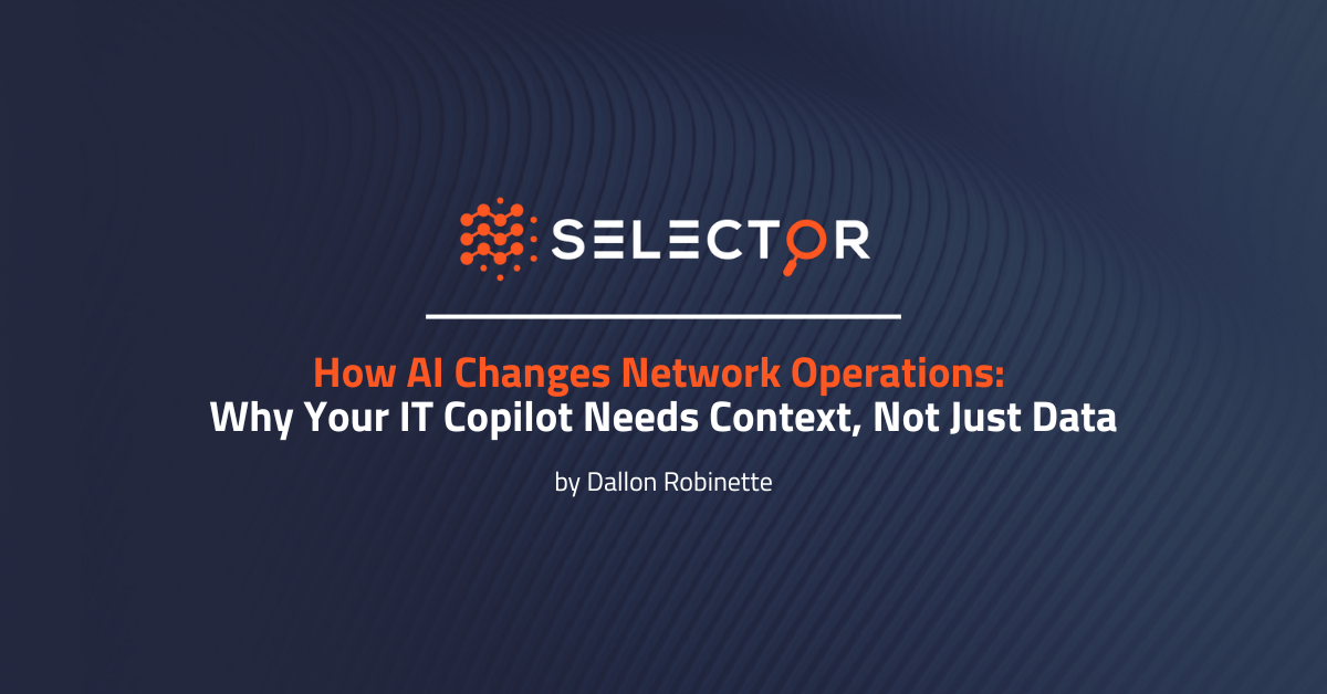 Why Your IT Copilot Needs Context, Not Just Data - Selector