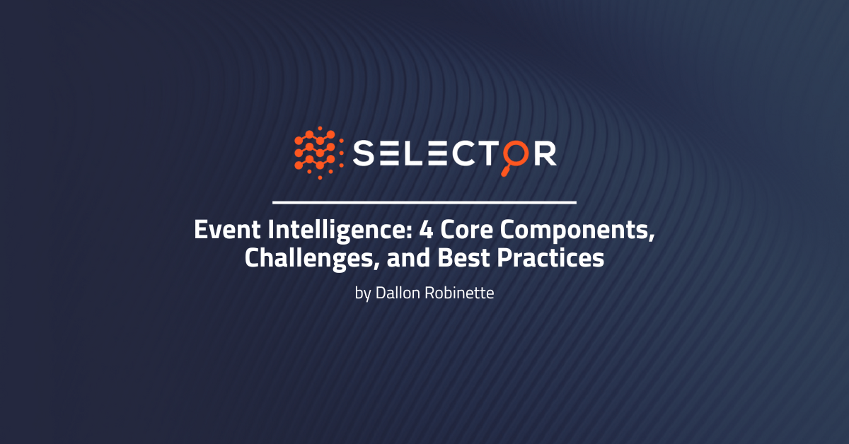 Event Intelligence: 4 Core Components, Challenges, and Best Practices ...